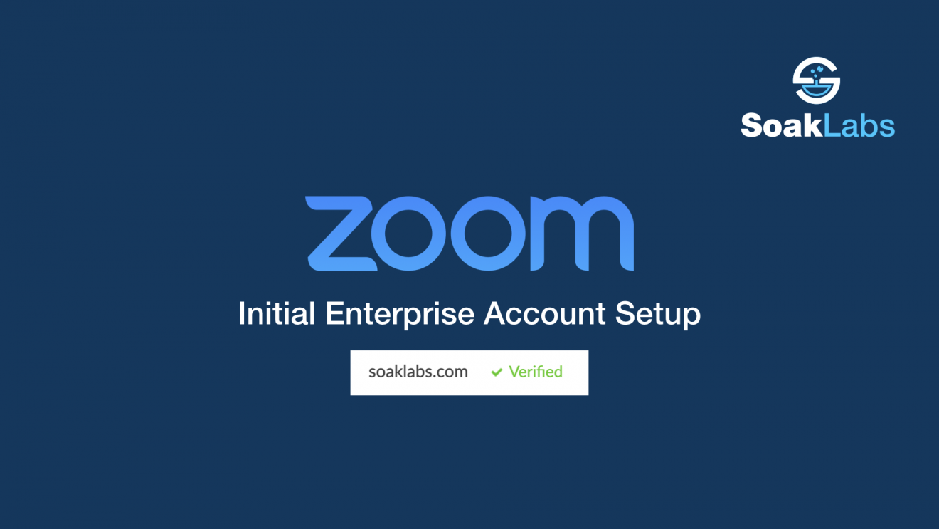 Zoom – Initial Enterprise Account Setup – SoakLabs